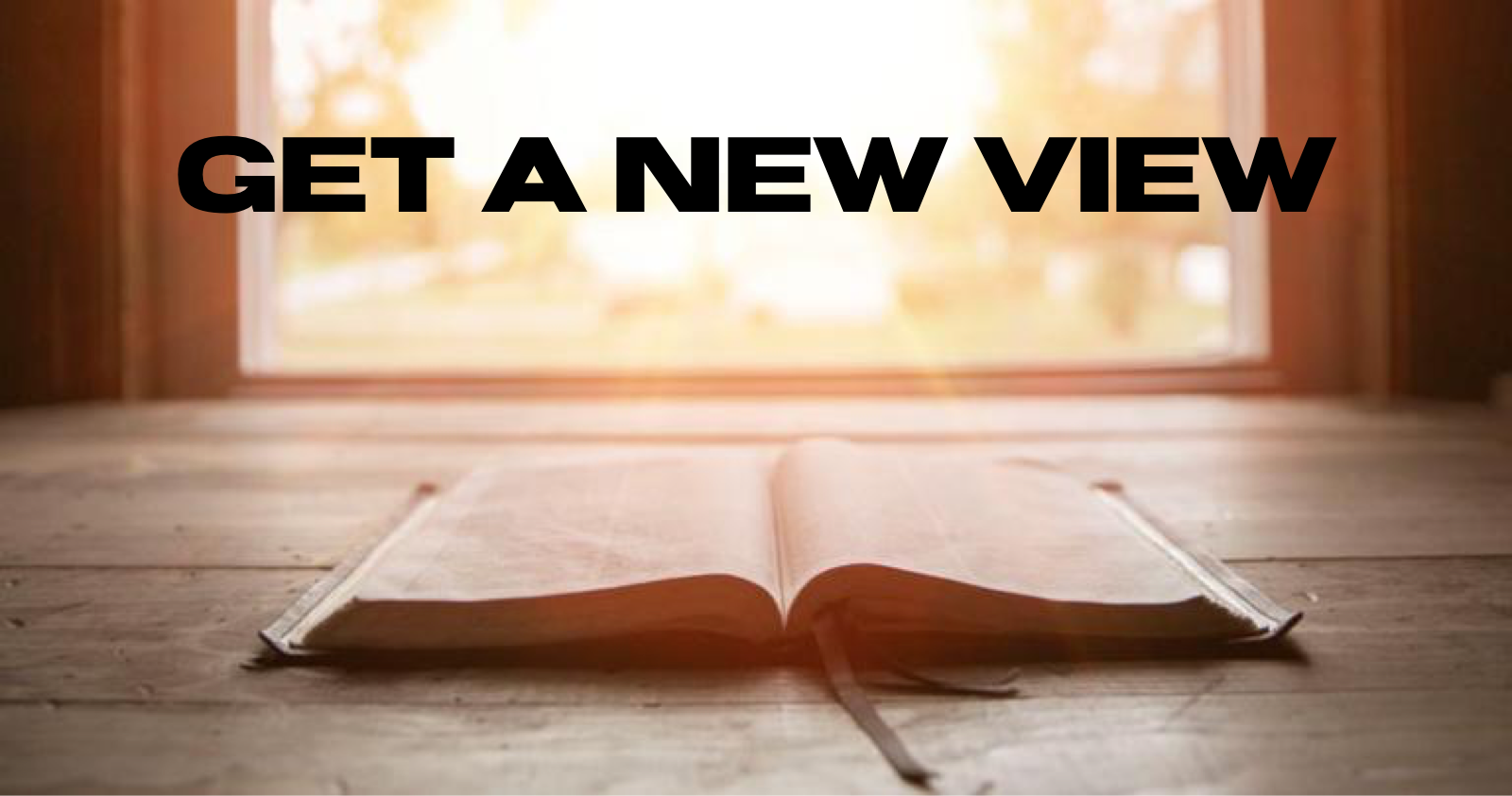 Get A New View – PASTOR DARRYL BAKER