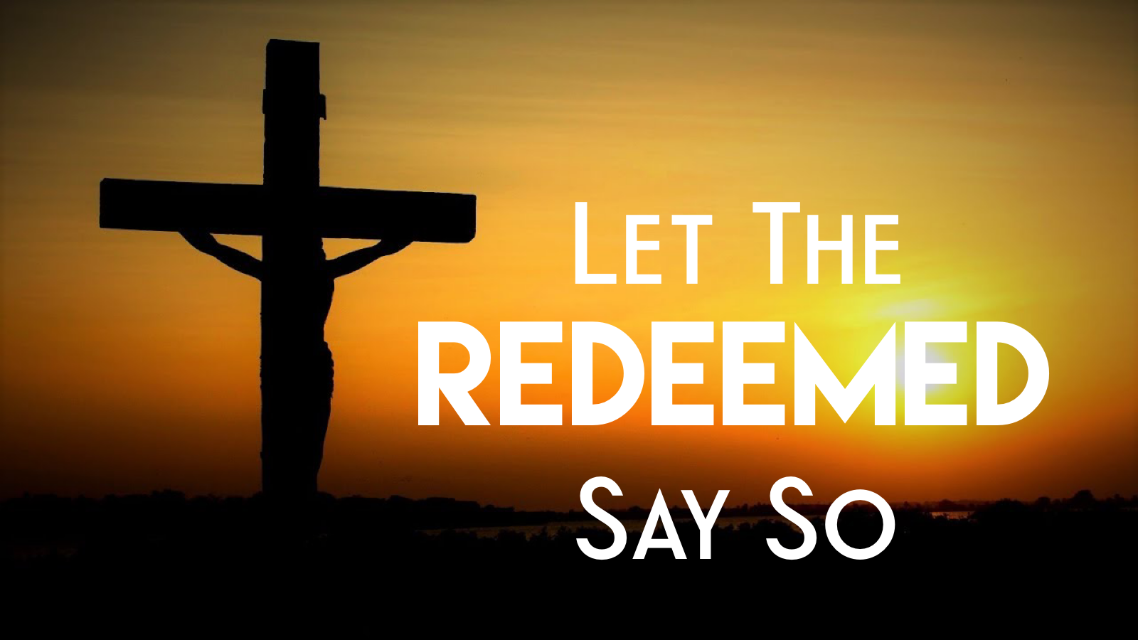 The Let Redeemed Say So – PASTOR DARRYL BAKER