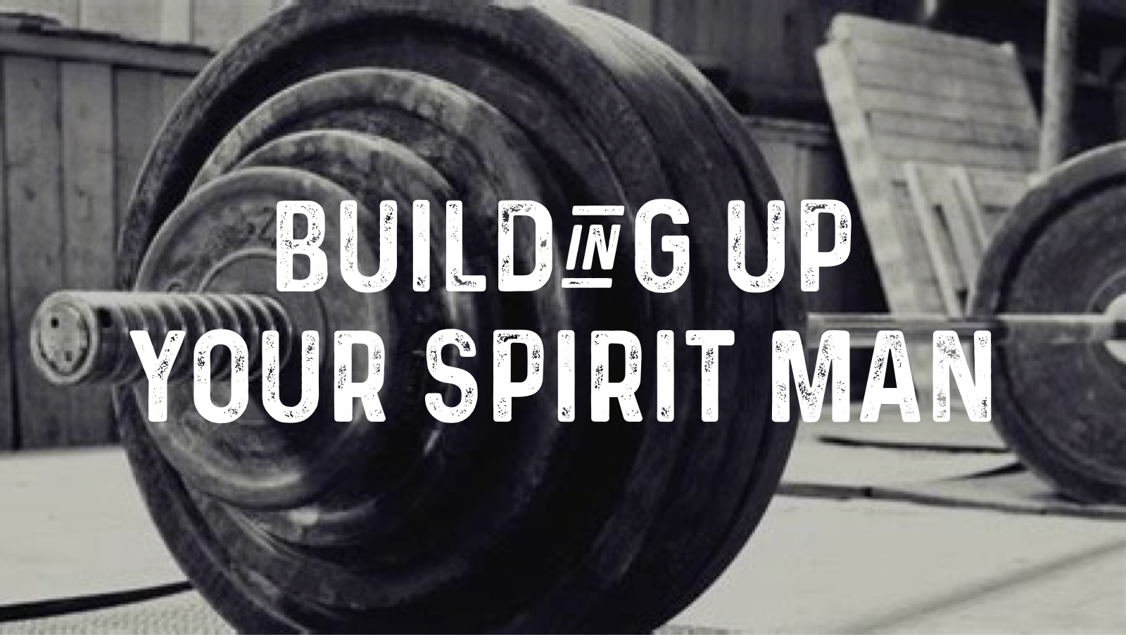 Building Up Your Spirit Man – PASTOR DARRYL BAKER
