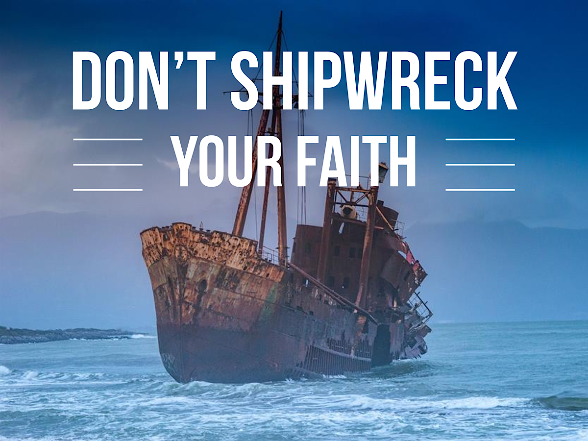 Don’t Shipwreck Your Faith – PASTOR DARRYL BAKER