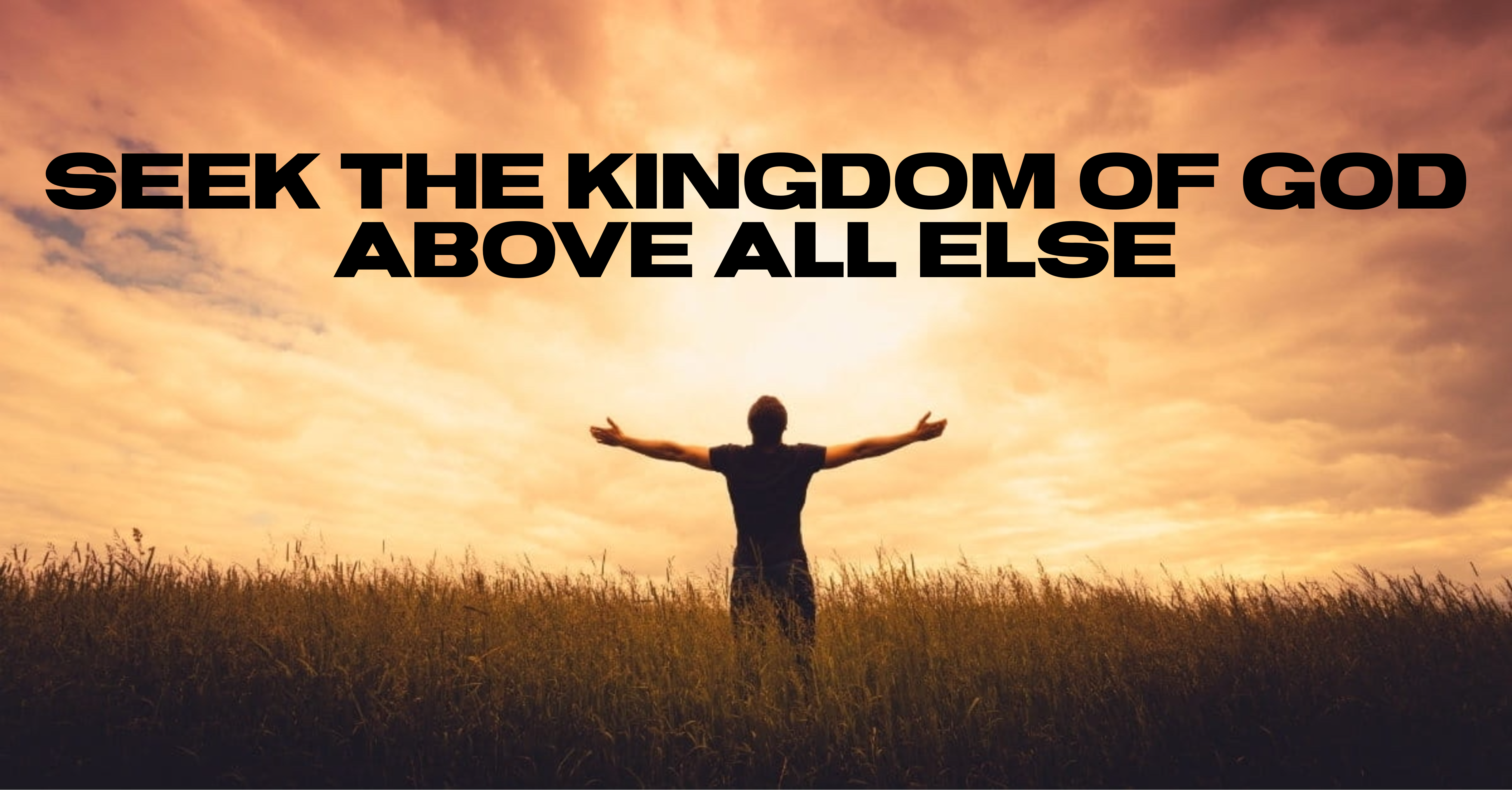Seek The Kingdom of God Above All Else – PASTOR DARRYL BAKER