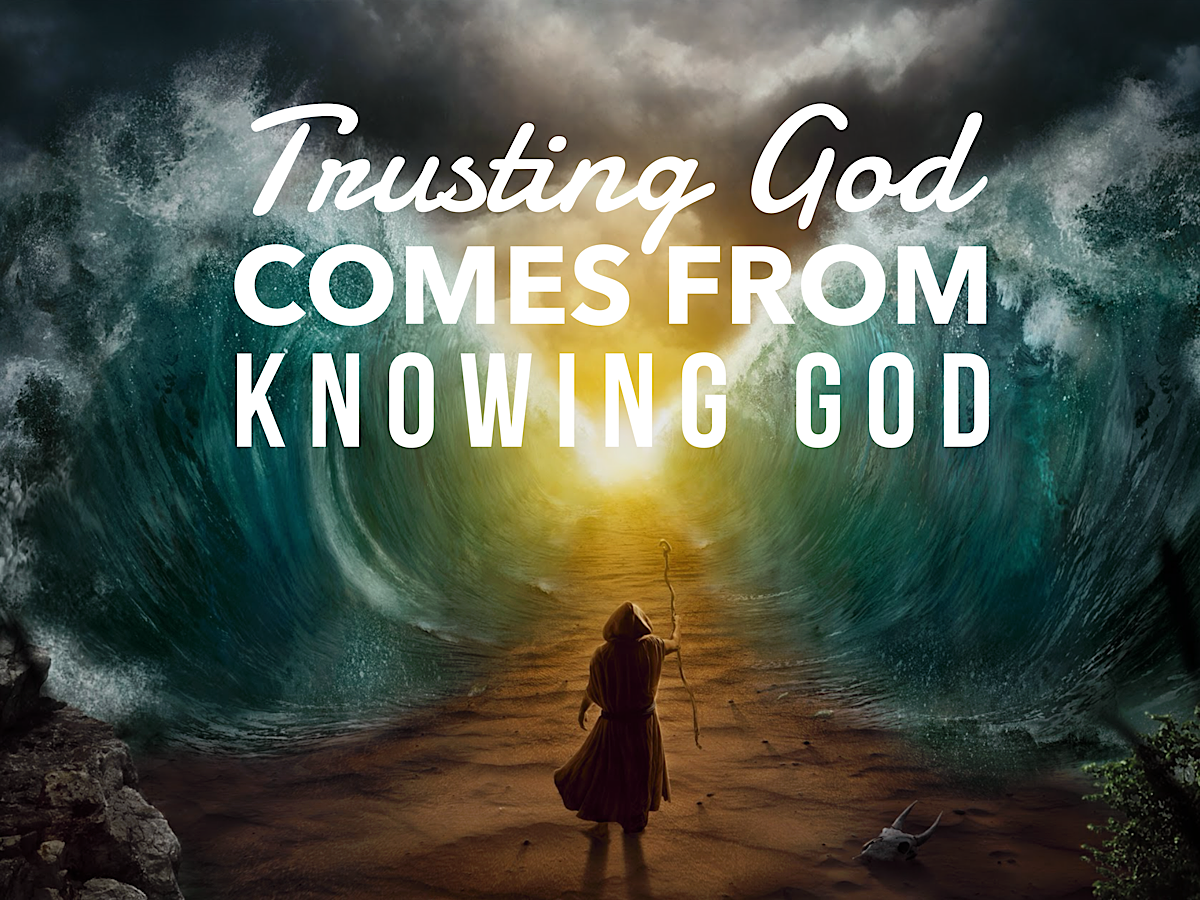Trusting God Comes From Knowing God – PASTOR DARRYL BAKER