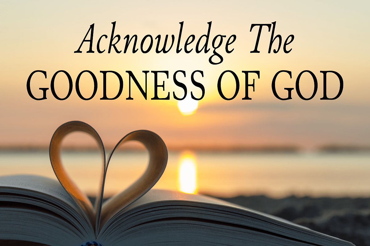 Acknowledge The Goodness of God – PASTOR DARRYL BAKER