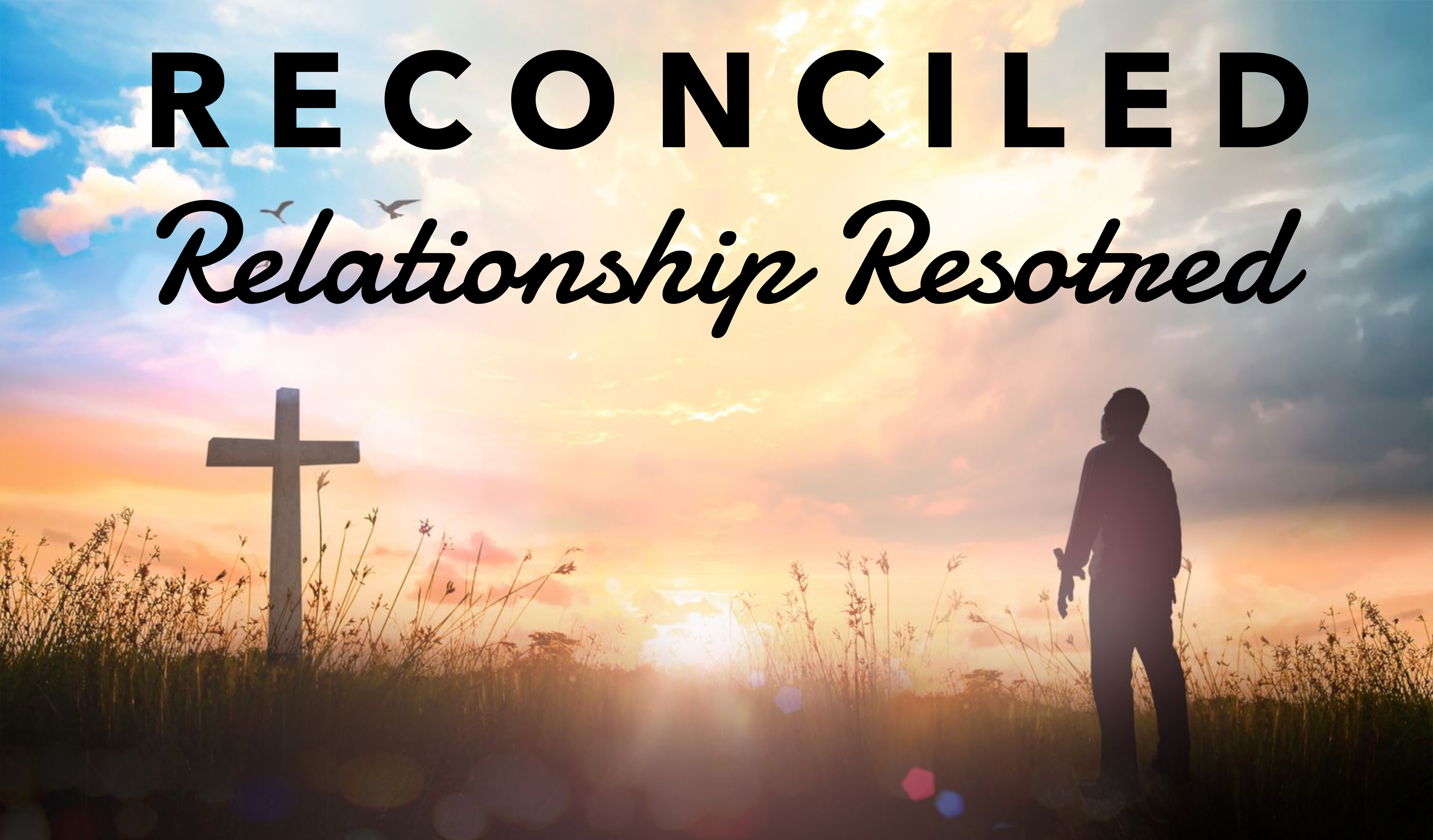 Reconciled – Relationship Restored – PASTOR DARRYL BAKER
