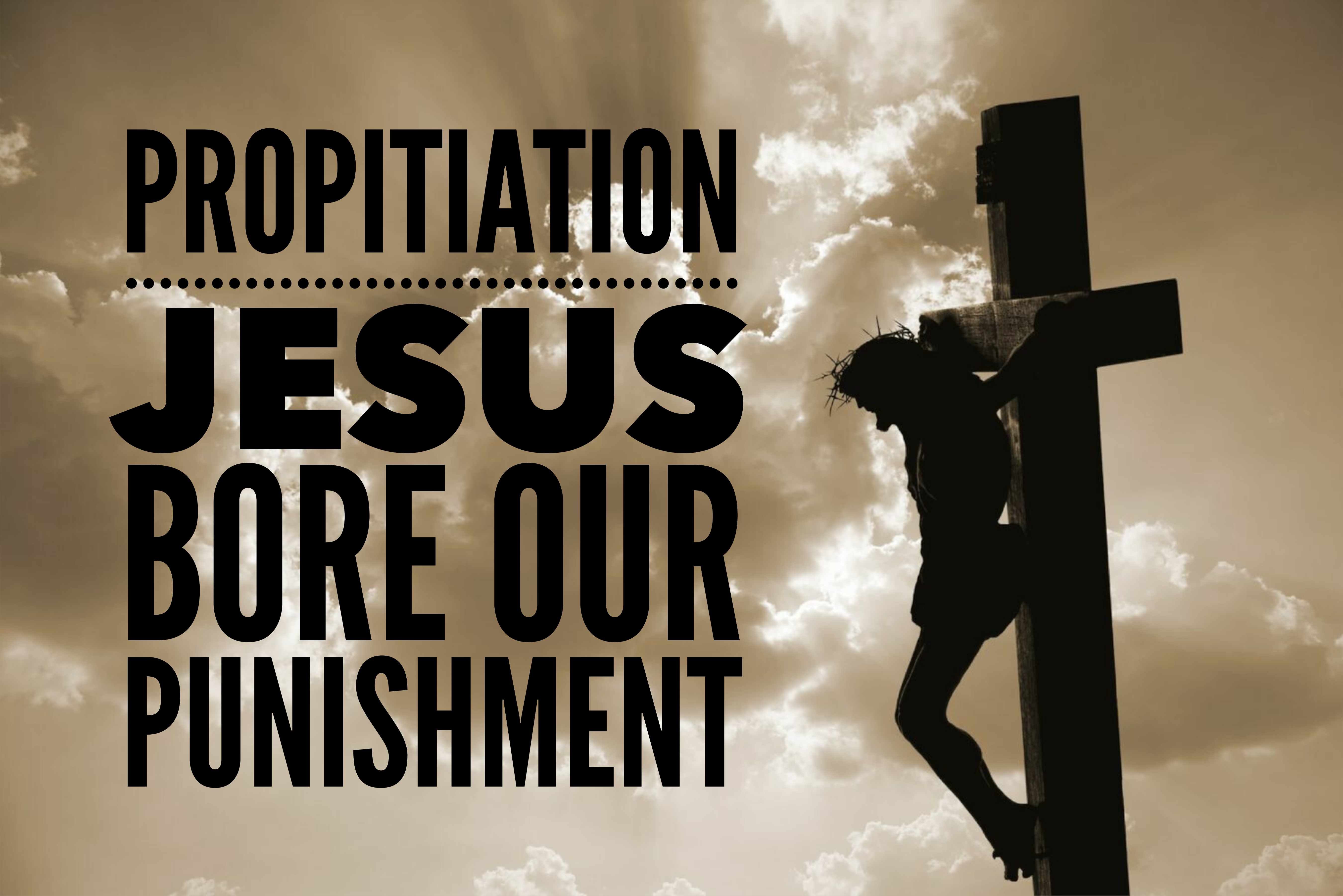Propitiation – Jesus Bore Our Punishment – PASTOR DARRYL BAKER